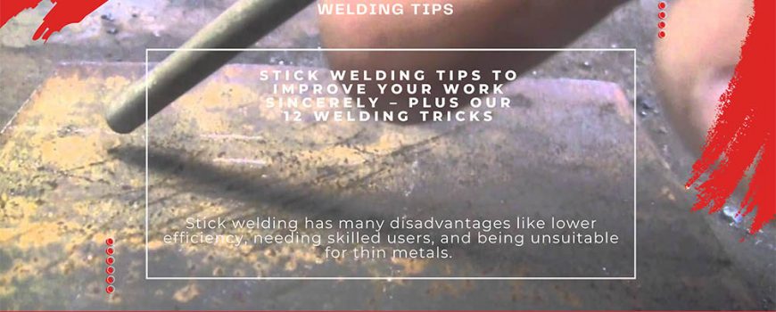 Stick Welding Tips To Improve Your Work Sincerely – Plus Our 12 Welding ...