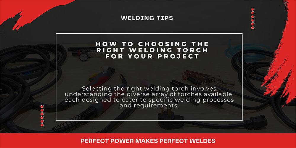 How To Choosing the Right Welding Torch for Your Project - PERFECT ...