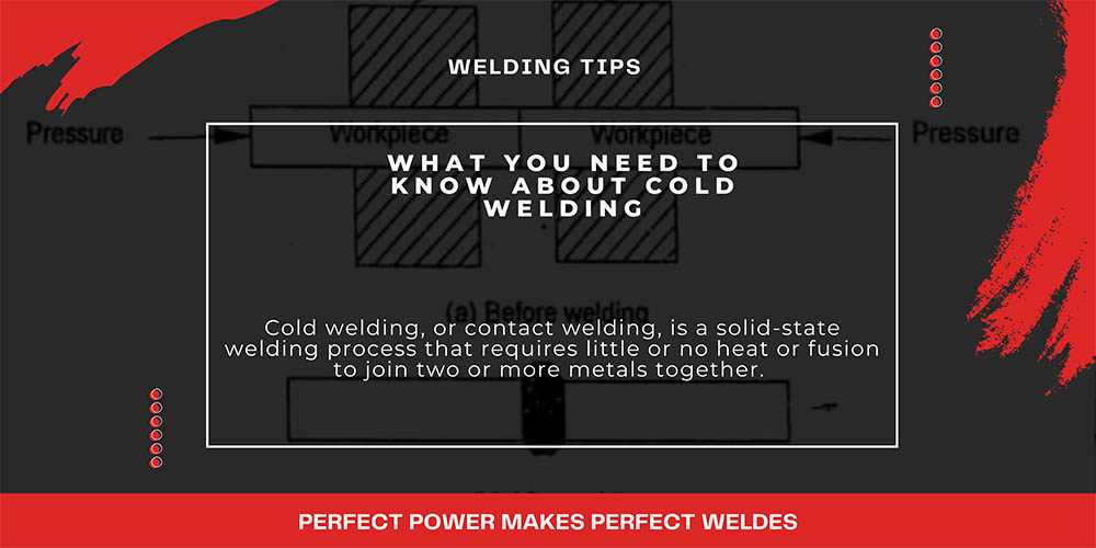 What You Need To Know About Cold Welding - PERFECT POWER - Welders ...